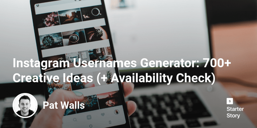 Instagram Usernames Generator: 700+ Creative Ideas (+ Availability