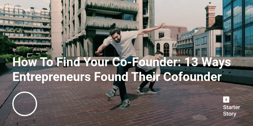 How To Find Your Co-Founder: 13 Ways Entrepreneurs Found Their