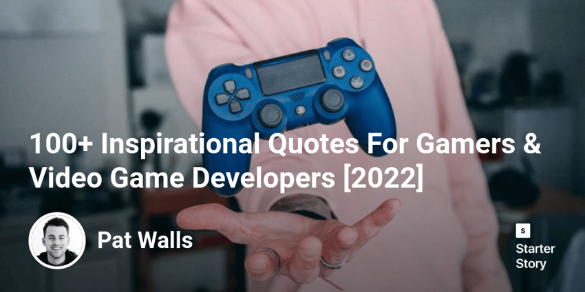 100+ Inspirational Quotes For Gamers & Video Game Developers [2022]
