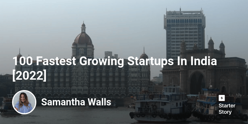 100 Fastest Growing Startups In India [2022] - Starter Story