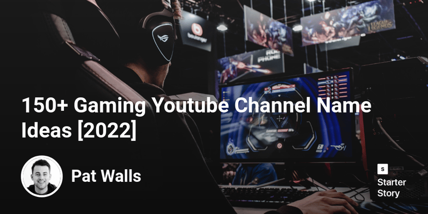 150+ Gaming Youtube Channel Name Ideas [2022] - Starter Story