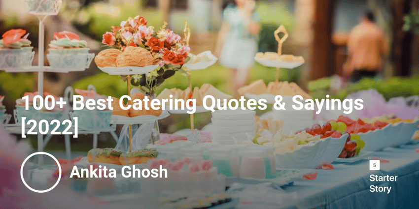 100+ Best Catering Quotes & Sayings [2022] - Starter Story