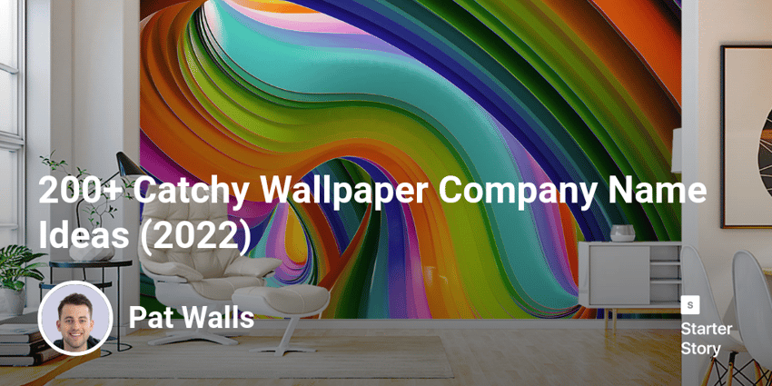 200+ Catchy Wallpaper Company Name Ideas (2022) - Starter Story